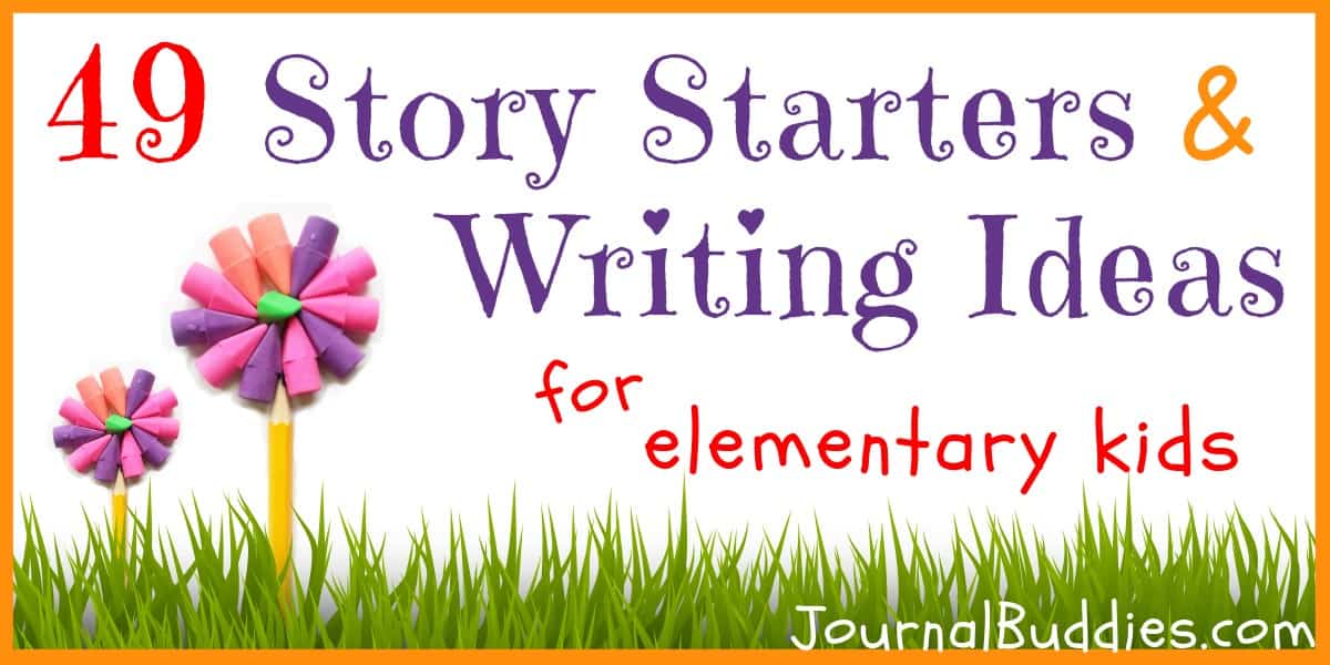 49 Story Starters Writing Ideas For Elementary Kids JournalBuddies