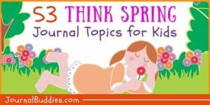 53 Spring Writing Prompts » JournalBuddies.com