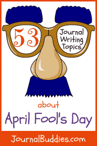 53 Awesome April Fools Day Writing Prompts » JournalBuddies.com