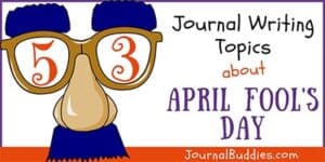 53 Awesome April Fools Day Writing Prompts » JournalBuddies.com