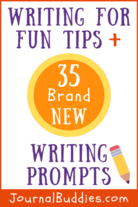 Writing for Fun Tips + 35 Prompts! » JournalBuddies.com