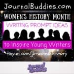 Women’s History Month: 50 Writing Prompt Ideas to Inspire Young Writers