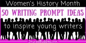 Women’s History Month: 50 Writing Prompt Ideas to Inspire Young Writers