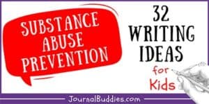 32 Substance Abuse Prevention Prompts » JournalBuddies.com