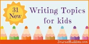 31 Writing Topics for Kids to Inspire Them » JournalBuddies.com
