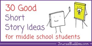 30 Great Short Story Ideas for Middle School and Beyond ...