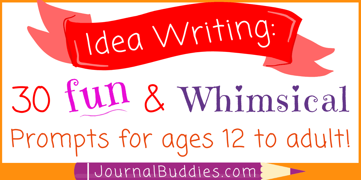 Idea Writing: 30 Fun & Whimsical Prompts » JournalBuddies.com