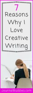 7 Reasons Why I Love Creative Writing » JournalBuddies.com