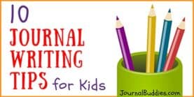 Journal Writing Tips for Kids— See and explore ten tips guaranteed to ...