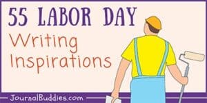 55 Powerful Labor Day Writing Prompt Ideas » JournalBuddies.com