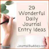 29 Wonderful Daily Journal Entry Ideas » JournalBuddies.com