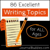 Excellent Topics for Writing (86 Ideas!) » JournalBuddies.com