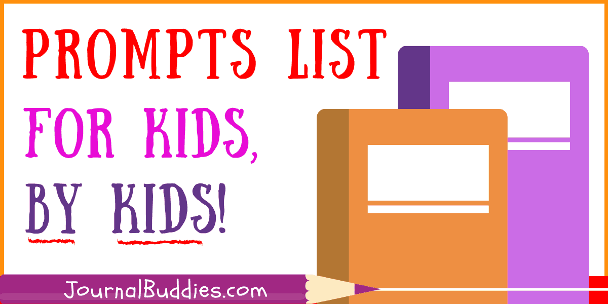 Prompts List for Kids by Kids with 30 Super Ideas » JournalBuddies.com