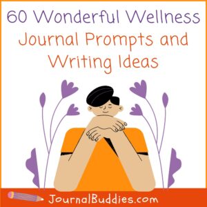 60 Wonderful Wellness Journal Prompts » JournalBuddies.com