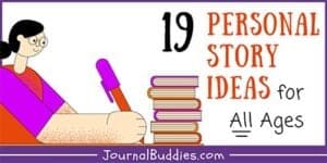 34 Excellent Personal Story Ideas to Fuel Your Writing » JournalBuddies.com