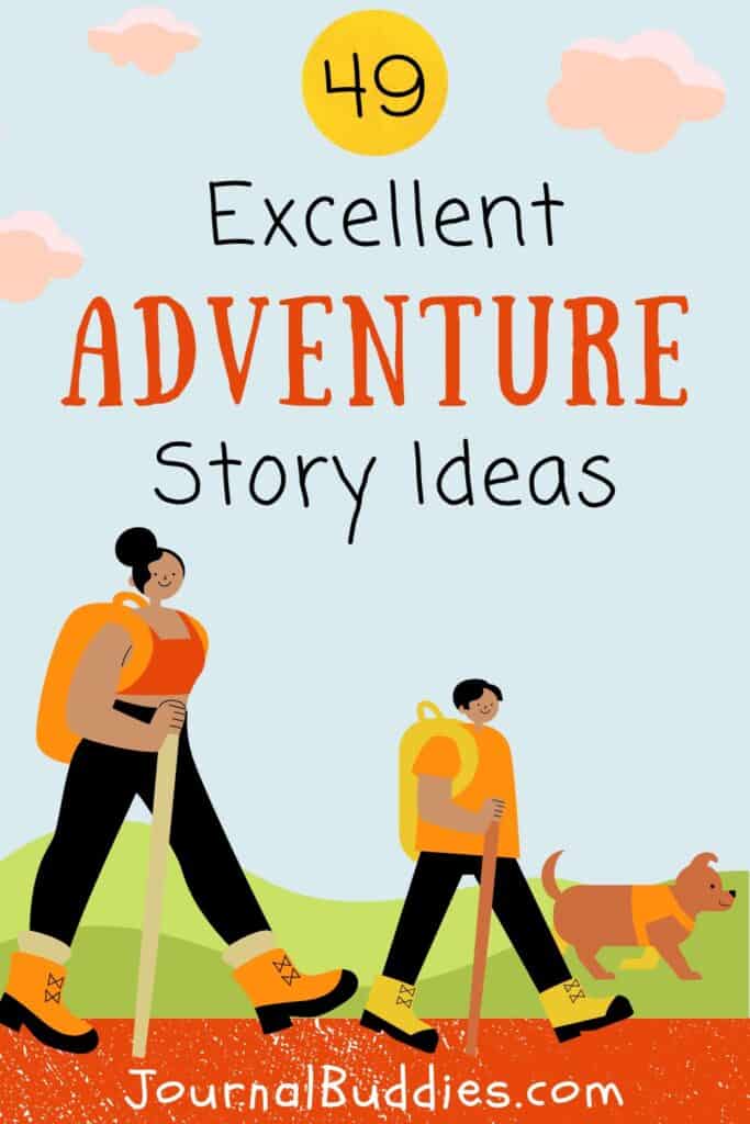 49 Excellent Adventure Story Ideas (Newly Updated) » JournalBuddies.com