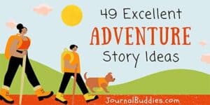 49 Excellent Adventure Story Ideas (Newly Updated) » JournalBuddies.com
