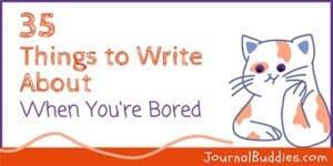 35 Interesting Things to Write When Bored » JournalBuddies.com