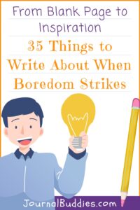 35 Interesting Things to Write When Bored » JournalBuddies.com