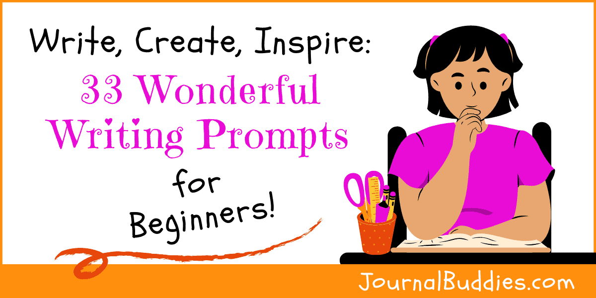 33 Wonderful Writing Prompts for Beginners » JournalBuddies.com