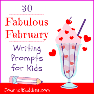 30 Fabulous February Writing Prompts for Kids » JournalBuddies.com