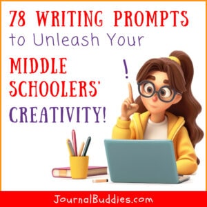78 Writing Prompts for Middle School Kids » JournalBuddies.com