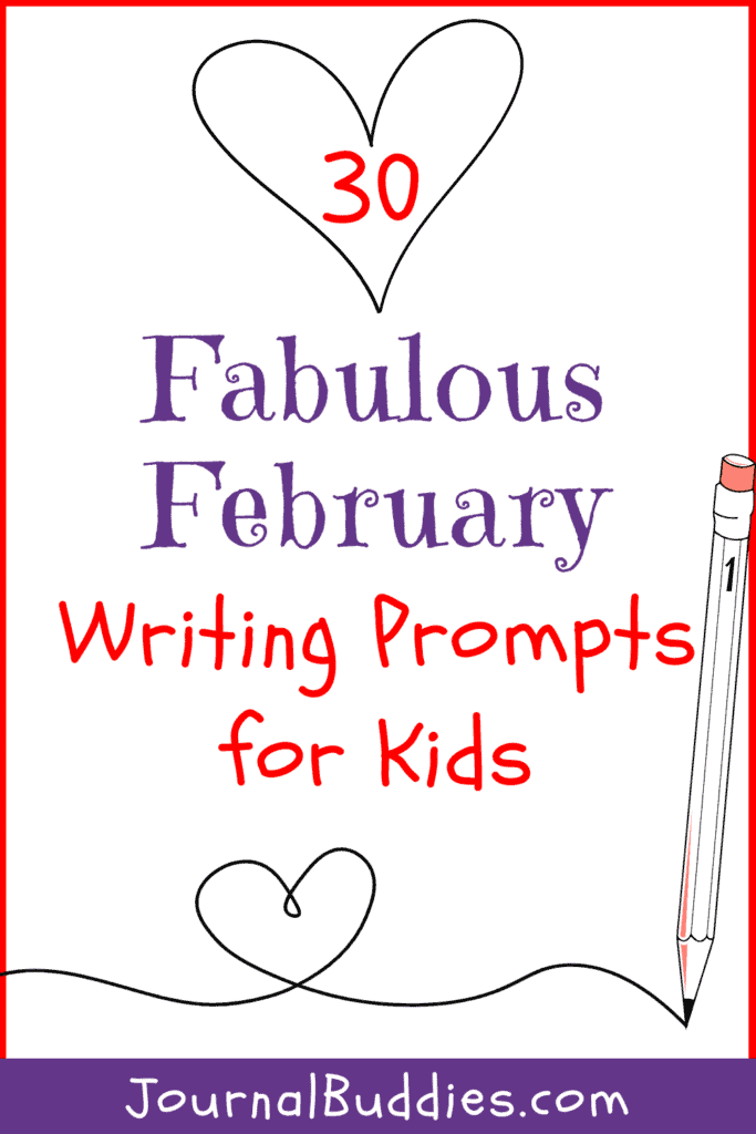 30 Fabulous February Writing Prompts for Kids » JournalBuddies.com