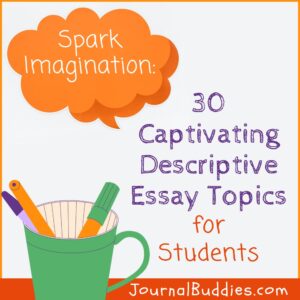 30 Captivating Descriptive Essay Topics for Students » JournalBuddies.com