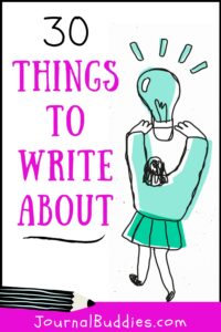 What Should I Write About (150 Free Ideas!) » JournalBuddies.com