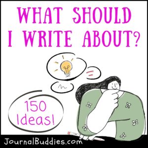 What Should I Write About (150 Free Ideas!) » JournalBuddies.com