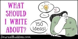 What Should I Write About (150 Free Ideas!) » JournalBuddies.com
