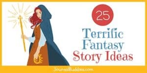 25 Terrific Fantasy Story Ideas » JournalBuddies.com