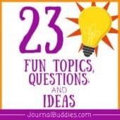 23 Fun Topics, Questions, and Ideas for You » JournalBuddies.com