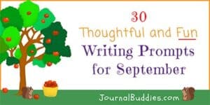 30 Thoughtful and Fun Writing Prompts for September » JournalBuddies.com