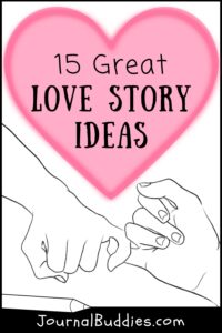 15 Great Love Story Ideas to Write About » JournalBuddies.com