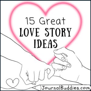15 Great Love Story Ideas to Write About » JournalBuddies.com