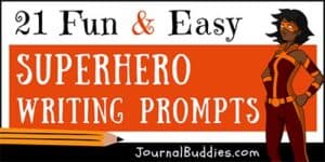 Superhero Writing Prompts (21 Fun and Easy Ideas) » JournalBuddies.com