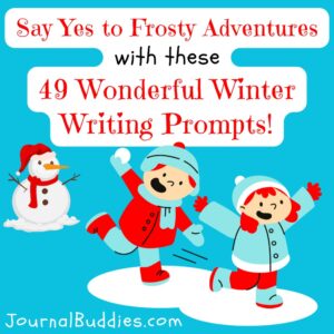 49 Wonderful Winter Writing Prompts for Kids » JournalBuddies.com