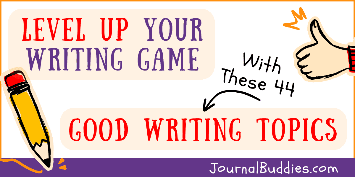 Writing Topics: 44 Good Ideas » JournalBuddies.com
