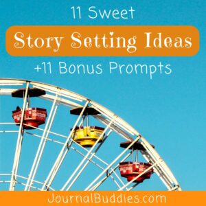 11 Sweet Setting Prompts + 11 Bonus Ideas » JournalBuddies.com