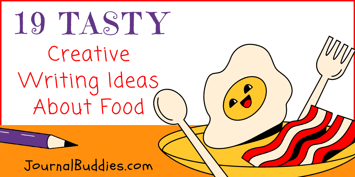 19 Creative Writing about Food Topics (Tasty!) » JournalBuddies.com