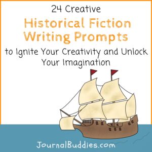 24 Creative Historical Fiction Writing Prompts » JournalBuddies.com