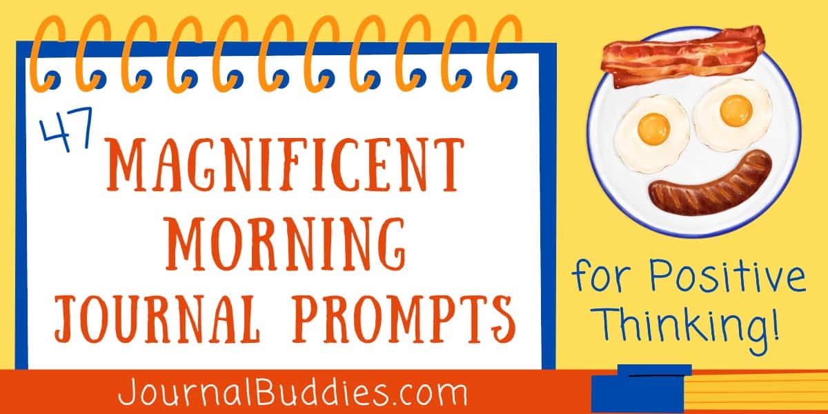47 Magnificent Morning Journal Prompts » JournalBuddies.com