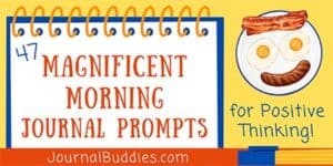 47 Magnificent Morning Journal Prompts » JournalBuddies.com