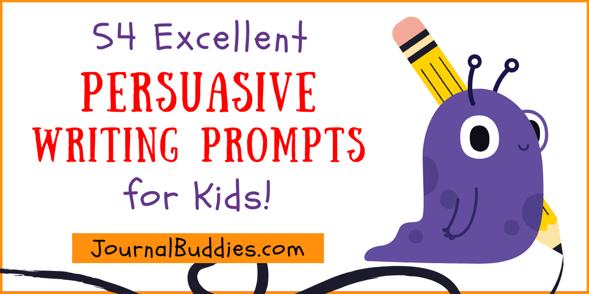 54 Excellent Persuasive Writing Prompts for Students » JournalBuddies.com