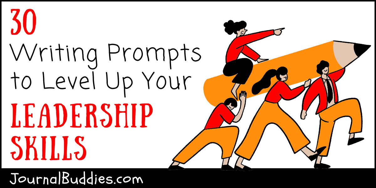 30 Great Leadership Writing Prompts and Journal Ideas » JournalBuddies.com