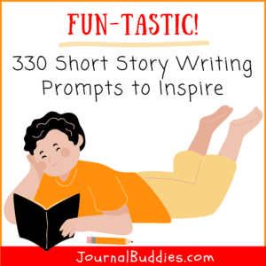 Fun-tastic! 330 Short Story Writing Prompts to Inspire » JournalBuddies.com