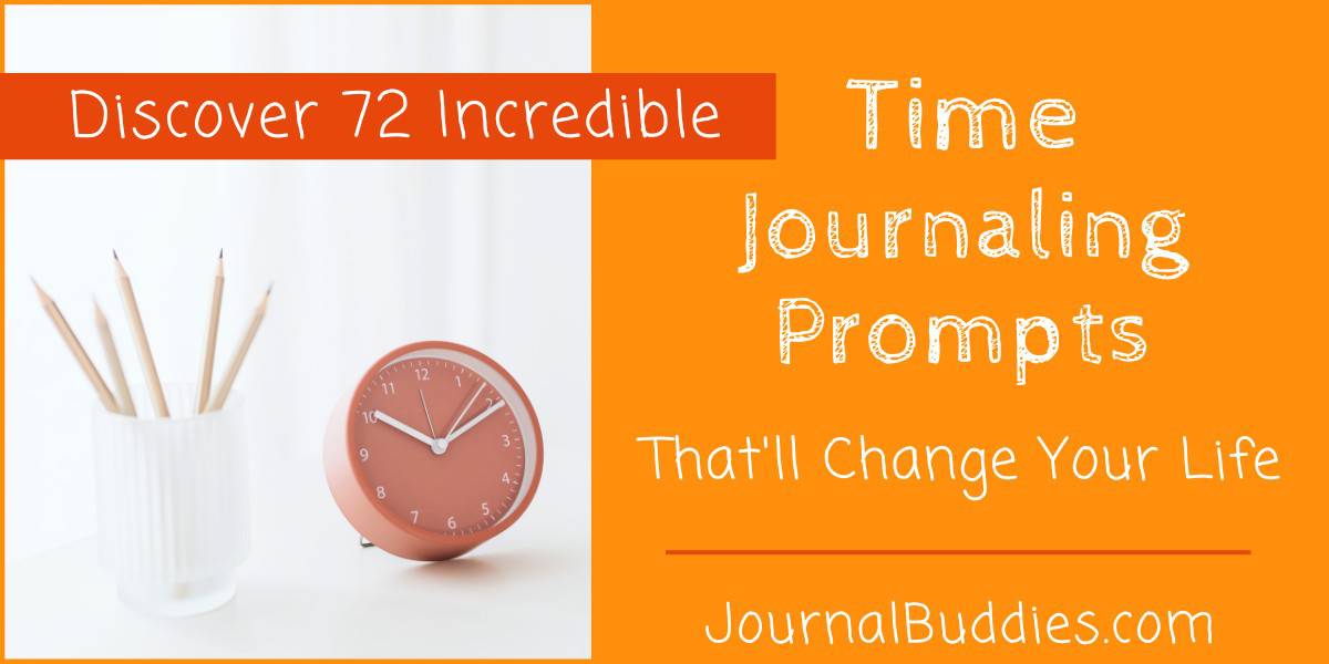Discover 72 Incredible Time Journaling Prompts » JournalBuddies.com