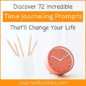 Discover 72 Incredible Time Journaling Prompts » JournalBuddies.com