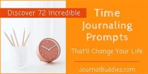 Discover 72 Incredible Time Journaling Prompts » JournalBuddies.com